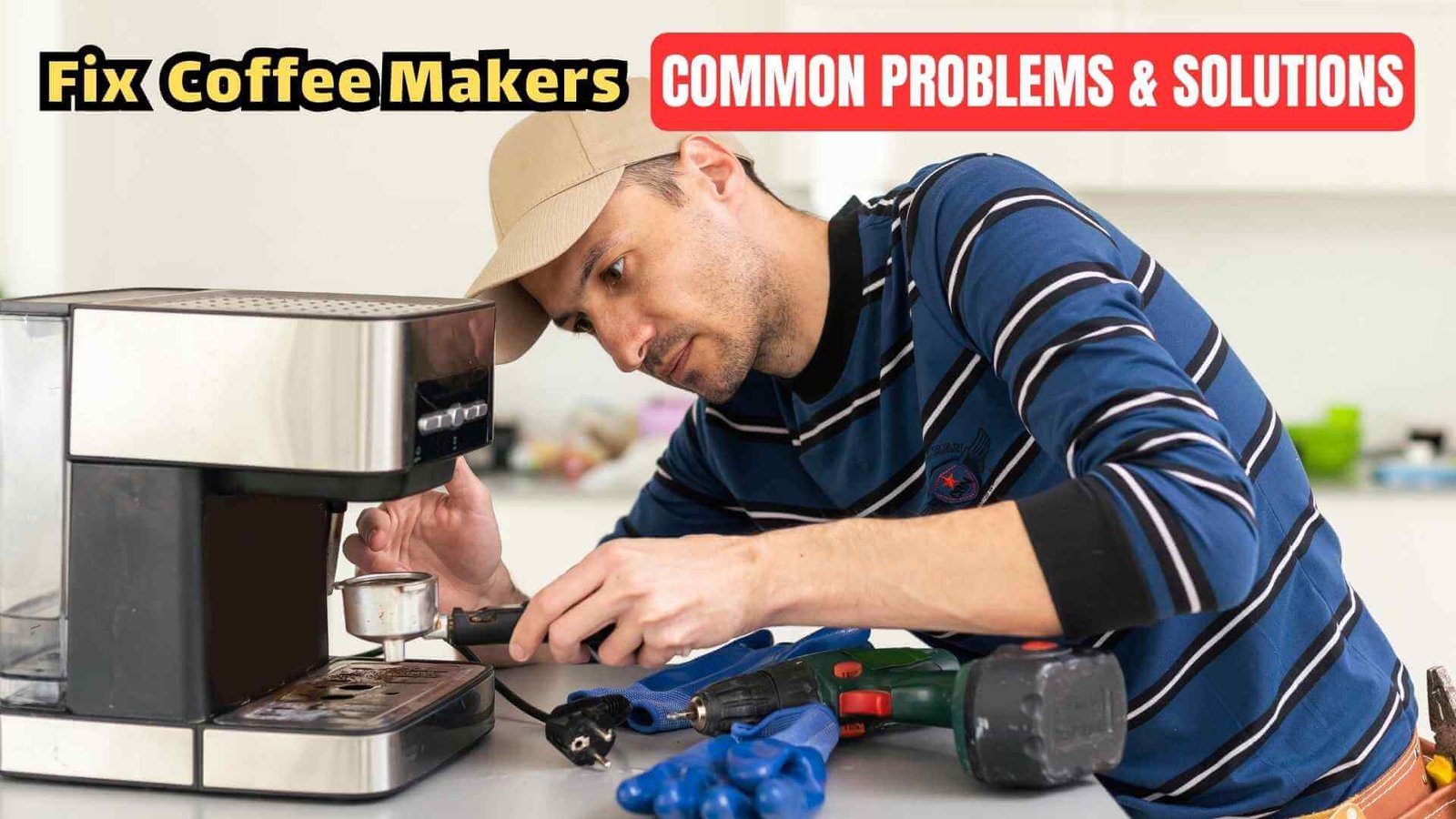 How to Fix Common Coffee Maker Problems – Tips & Solutions