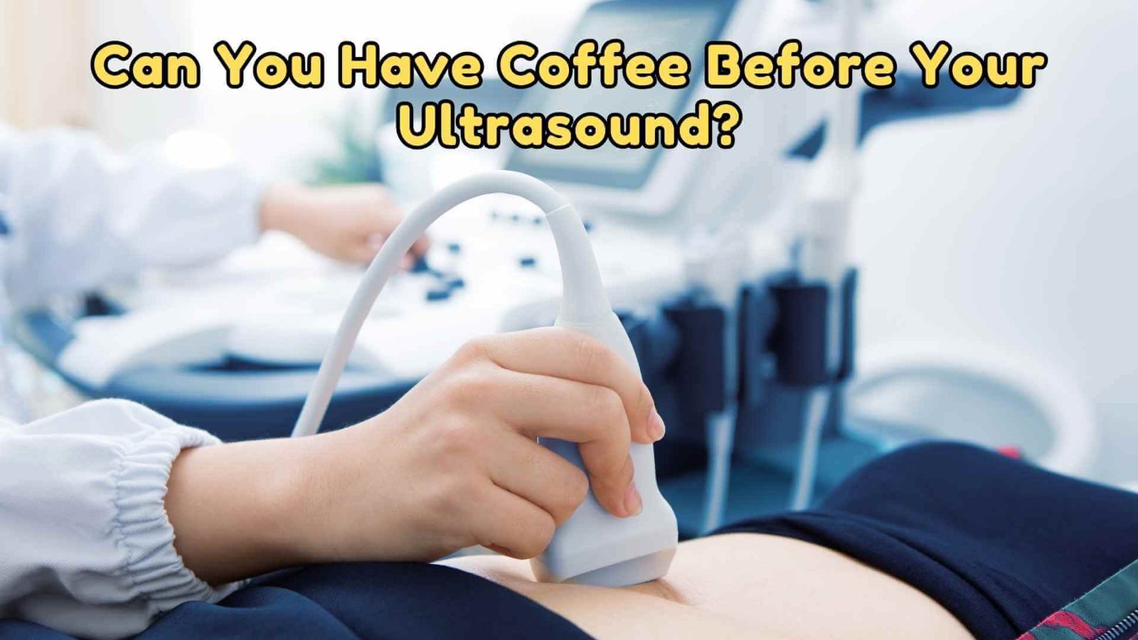 Can You Drink Coffee While Fasting for an Ultrasound?